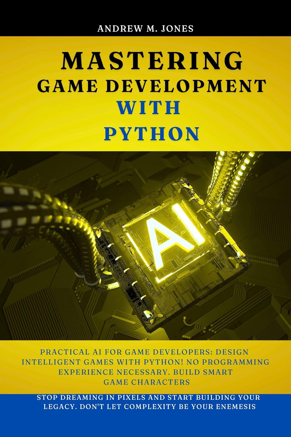 Mastering Game Development With Python Practical Ai For Game Developers Design Intelligent
