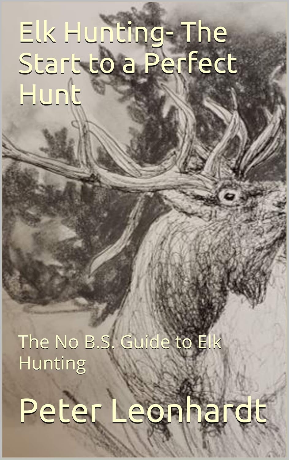 Amazon.com: Elk Hunting- The Start to a Perfect Hunt: The No B.S. Guide ...