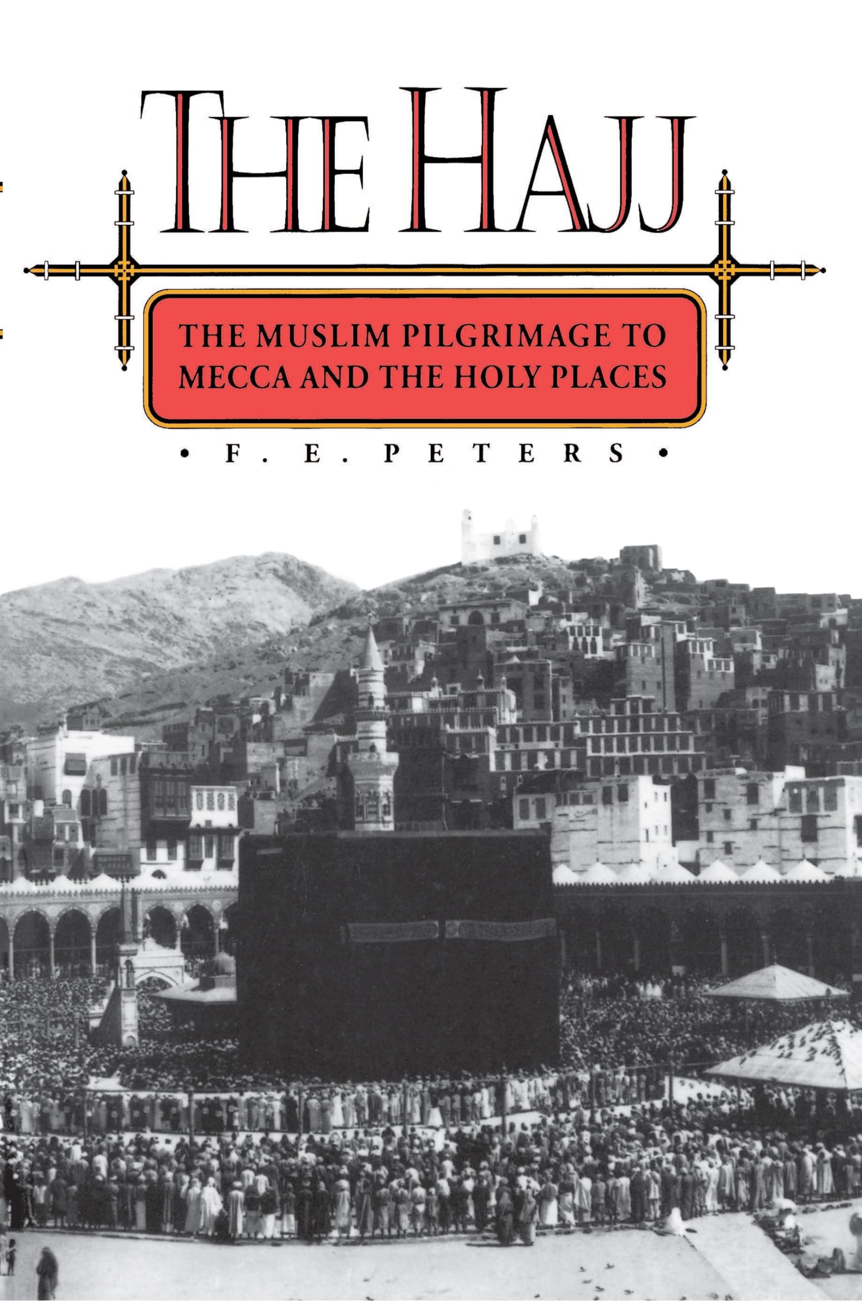 The Hajj: The Muslim Pilgrimage to Mecca and the Holy Places: Peters ...