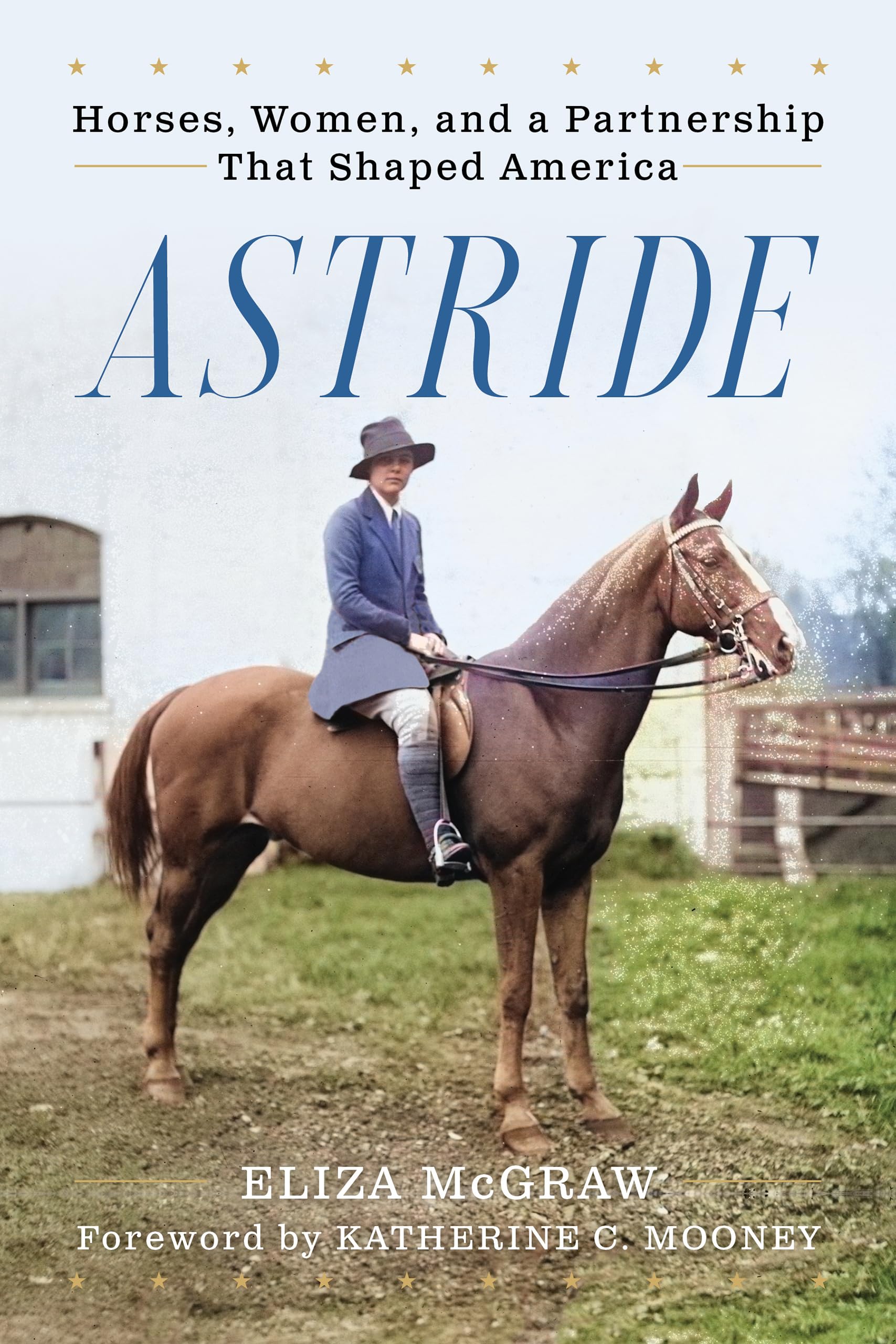 Astride: Horses, Women, and a Partnership That Shaped America (Horses ...