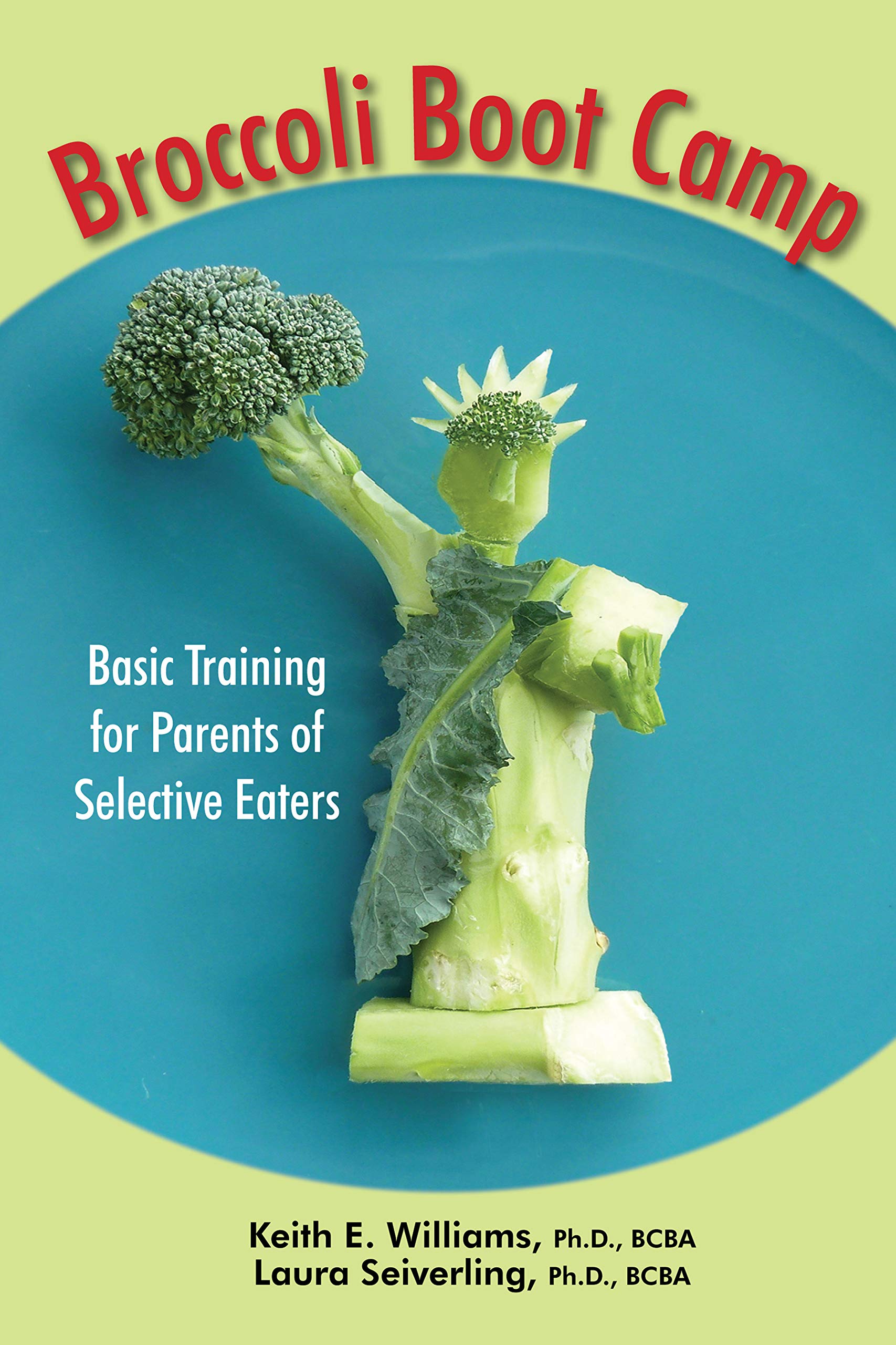 Broccoli Boot Camp: Basic Training for Parents of Selective Eaters ...