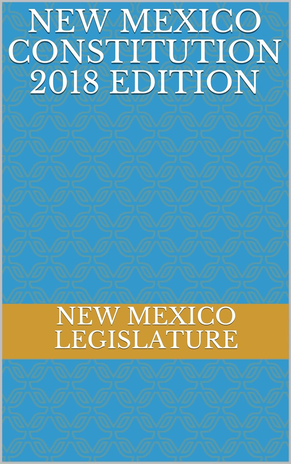 New Mexico Constitution 2018 Edition - Kindle edition by Legislature ...