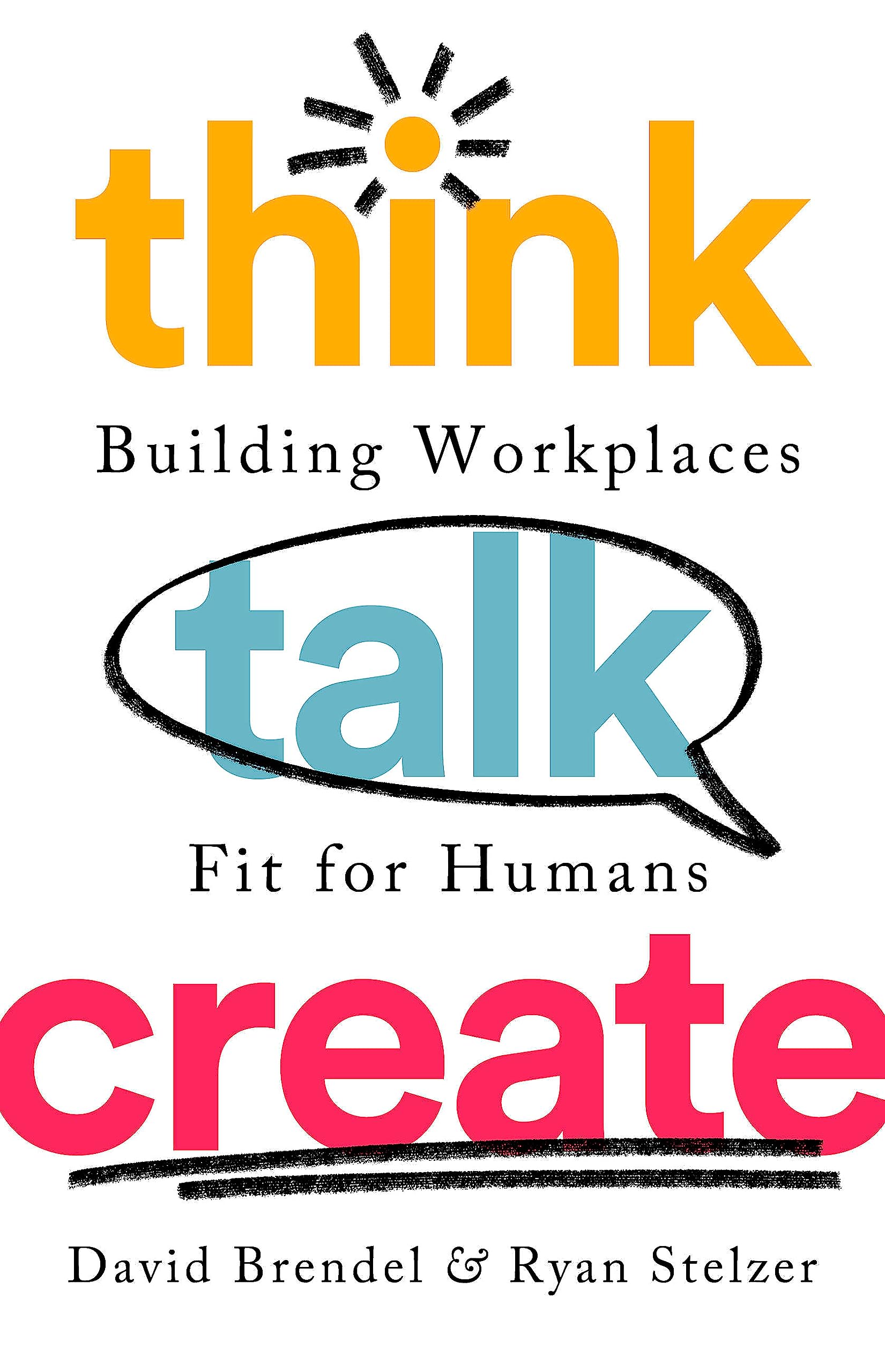 Think Talk Create: Building Workplaces Fit For Humans: Brendel, David ...