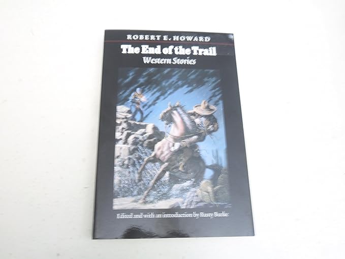 The End Of The Trail: Western Stories (The Works of Robert E. Howard ...