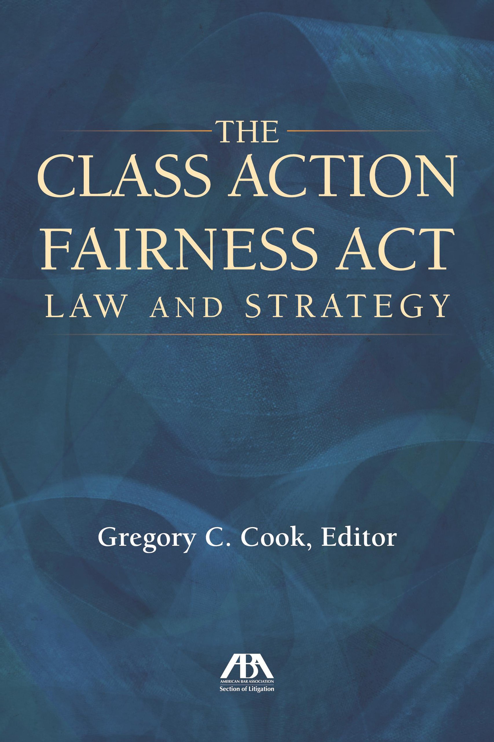 The Class Action Fairness Act: Law and Strategy: Cook, Gregory C ...