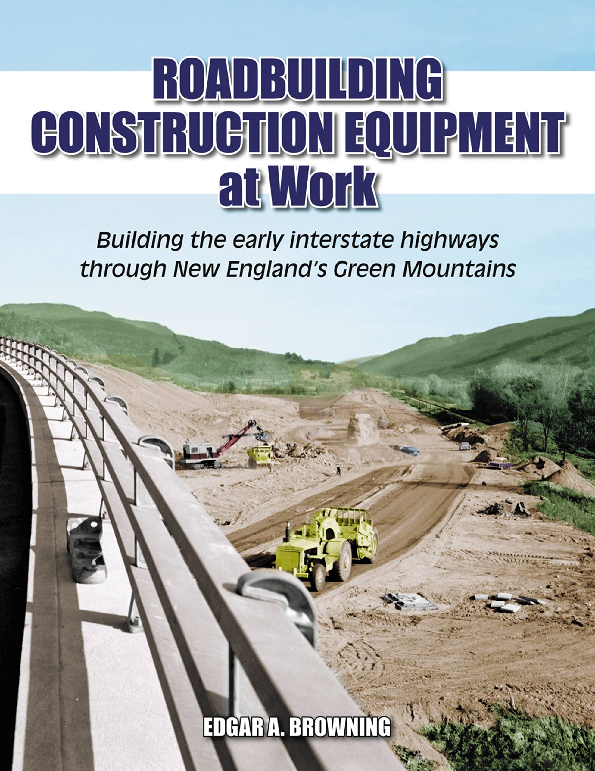 Roadbuilding Construction Equipment at Work: Building the Early ...