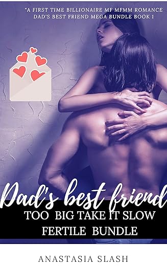 Dad's Best Friend TOO BIG TAKE IT SLOW FERTILE Bundle: FIRST TIME MF MFMM BILLIONAIRE ROMANCE ...