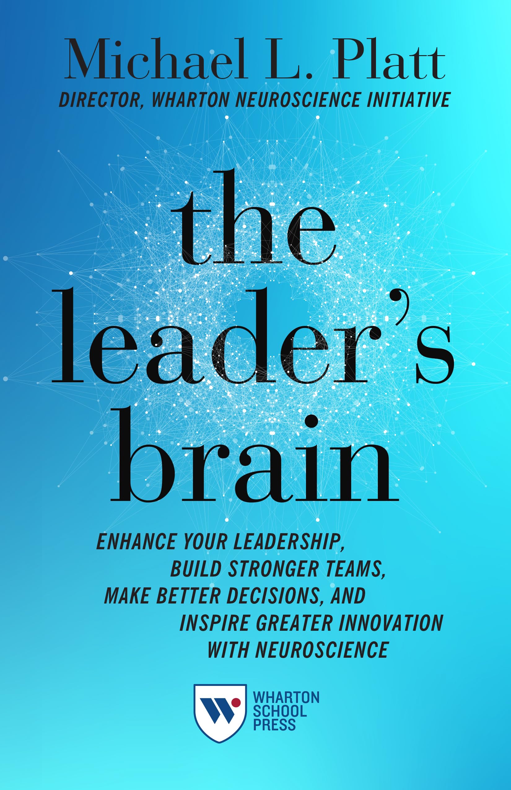 The Leader's Brain: Enhance Your Leadership, Build Stronger Teams, Make ...