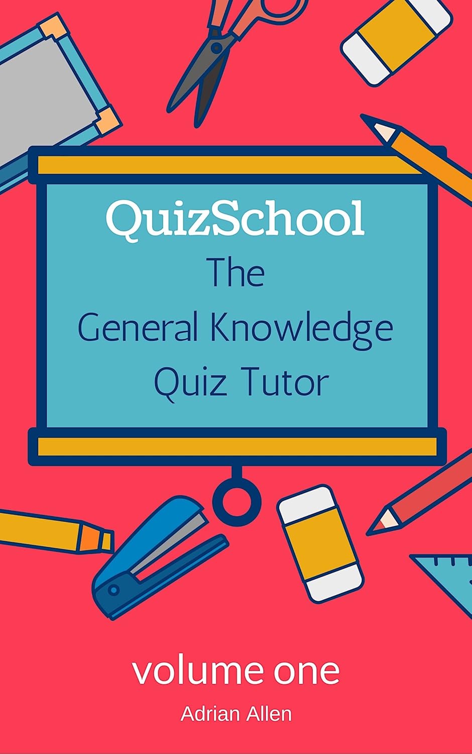 QuizSchool: The General Knowledge Quiz Tutor - Volume One (GKQ Tutor ...