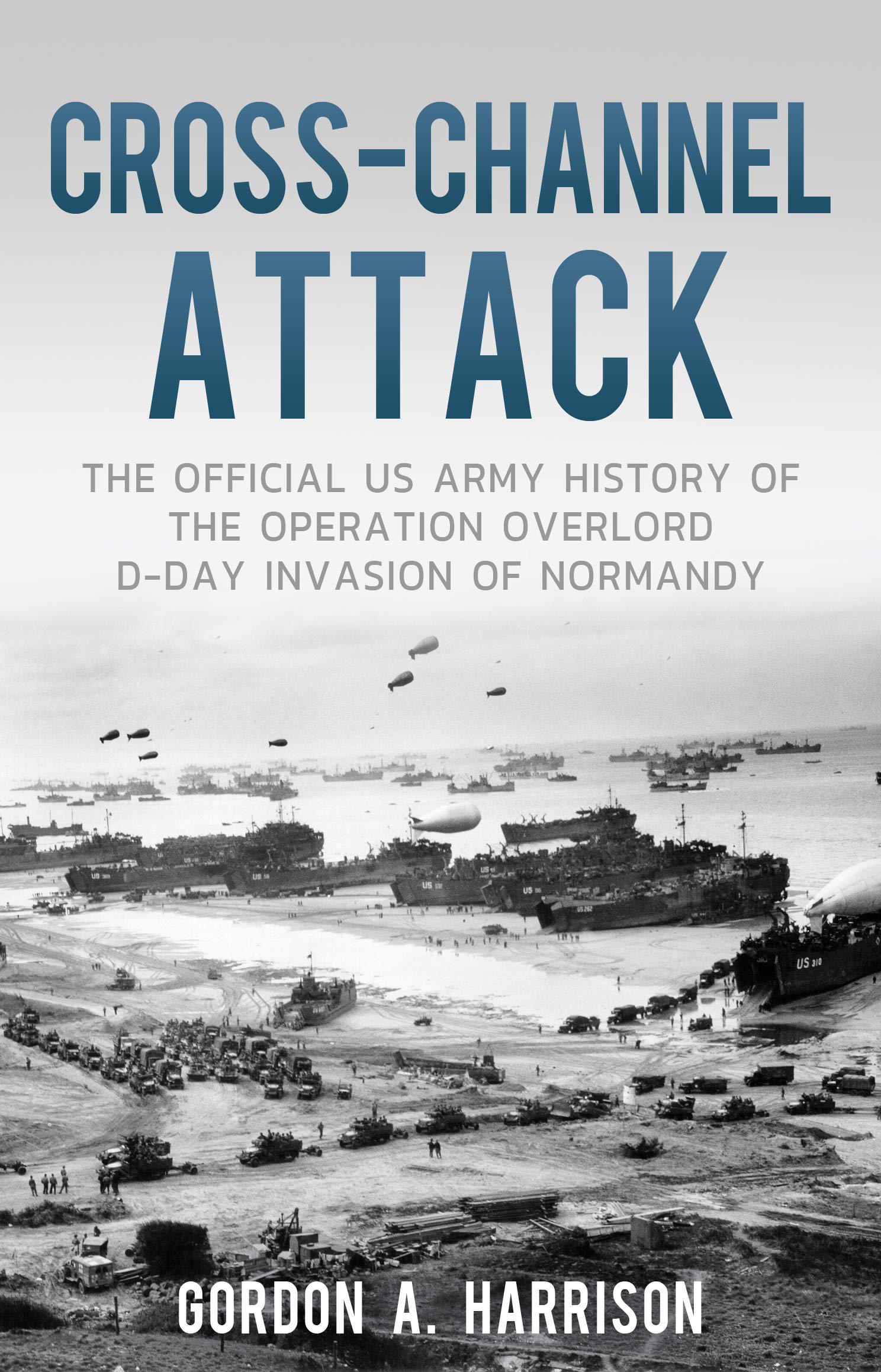 Buy Cross-Channel Attack: The Official US Army History of the Operation ...