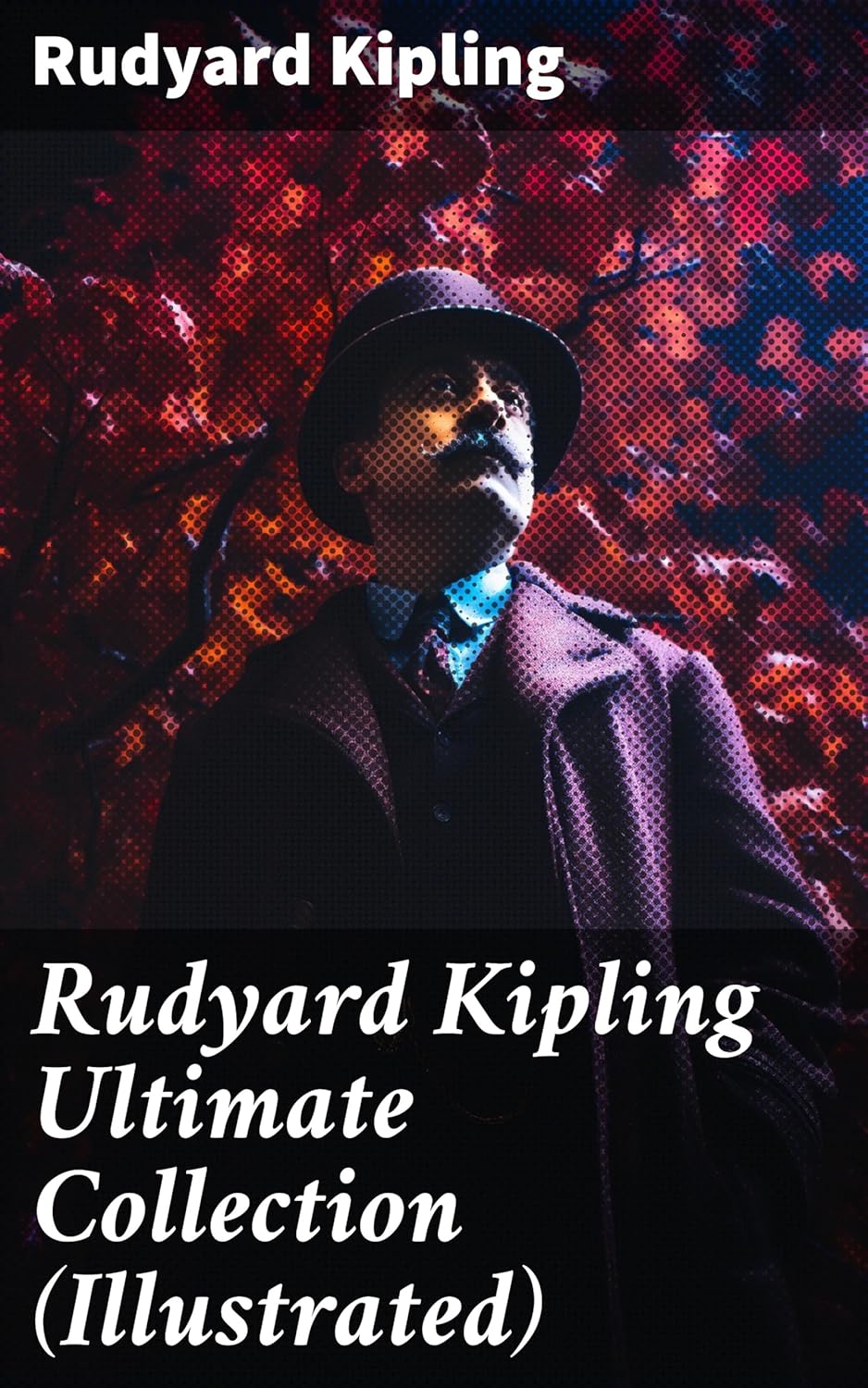 Rudyard Kipling Ultimate Collection (Illustrated): Timeless Tales and ...
