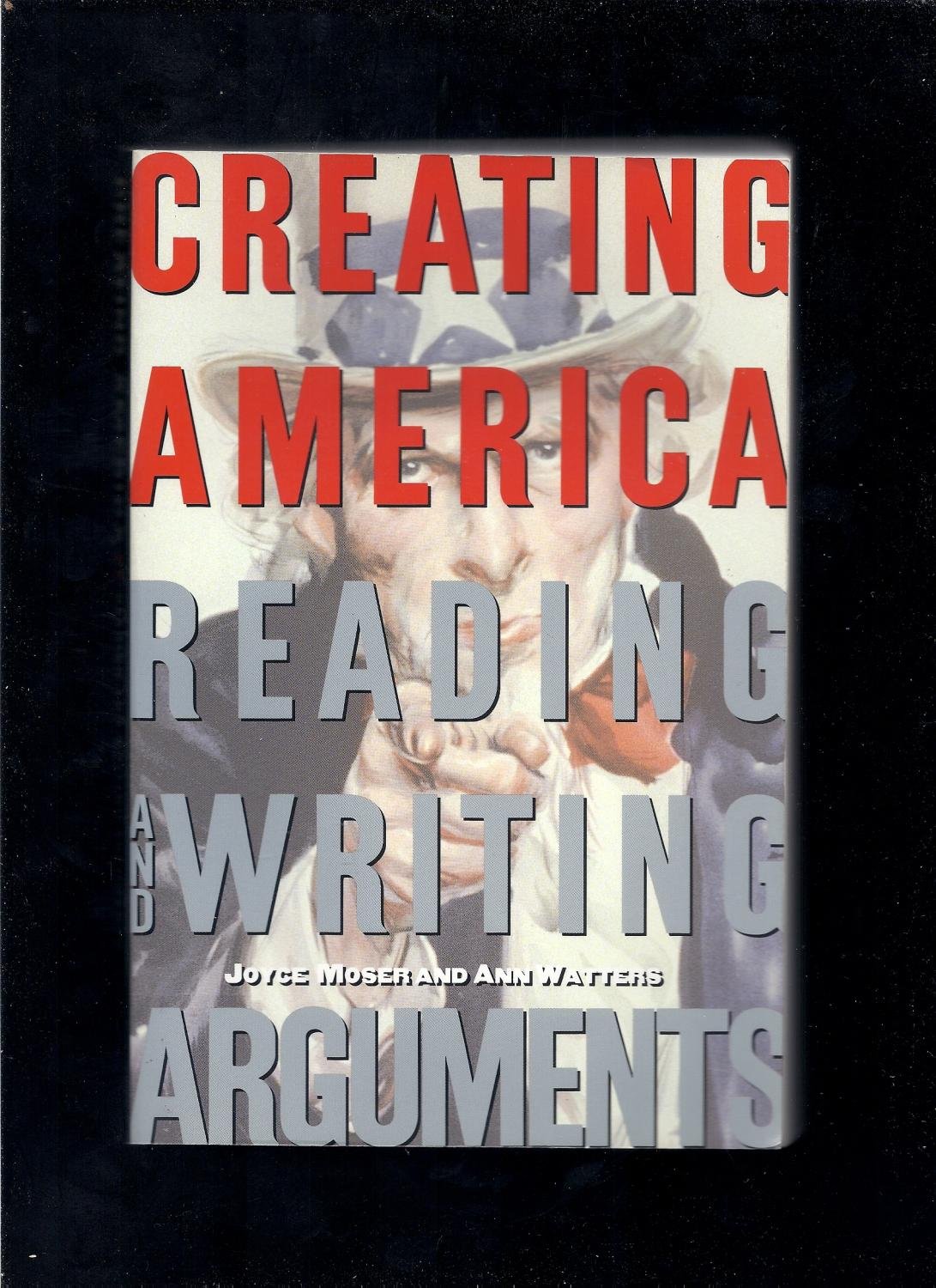 Creating America: Reading and Writing Arguments: moser, joyce & watters ...