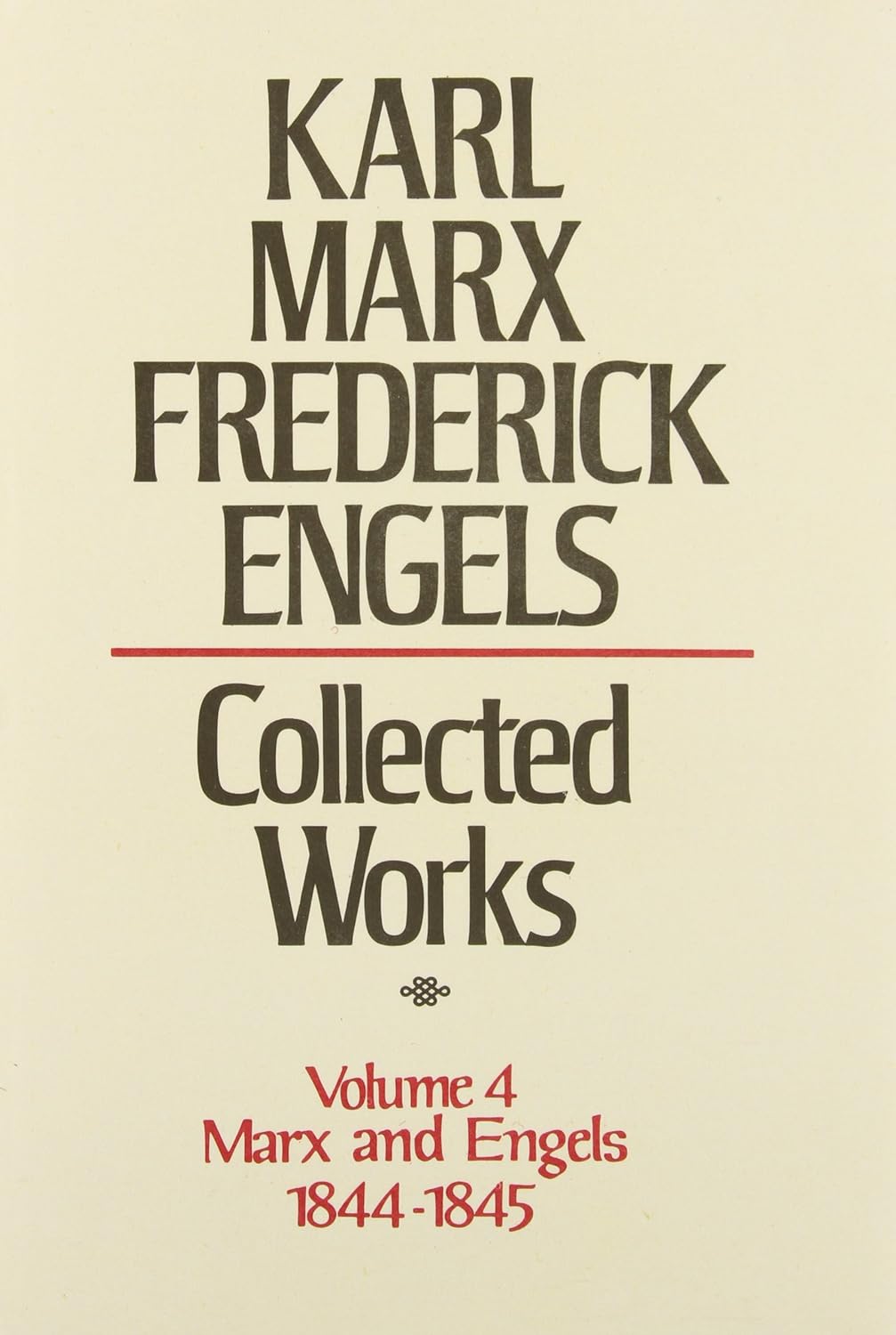 Collected Works of Karl Marx and Friedrich Engels, 1844-45, Vol. 4: The ...