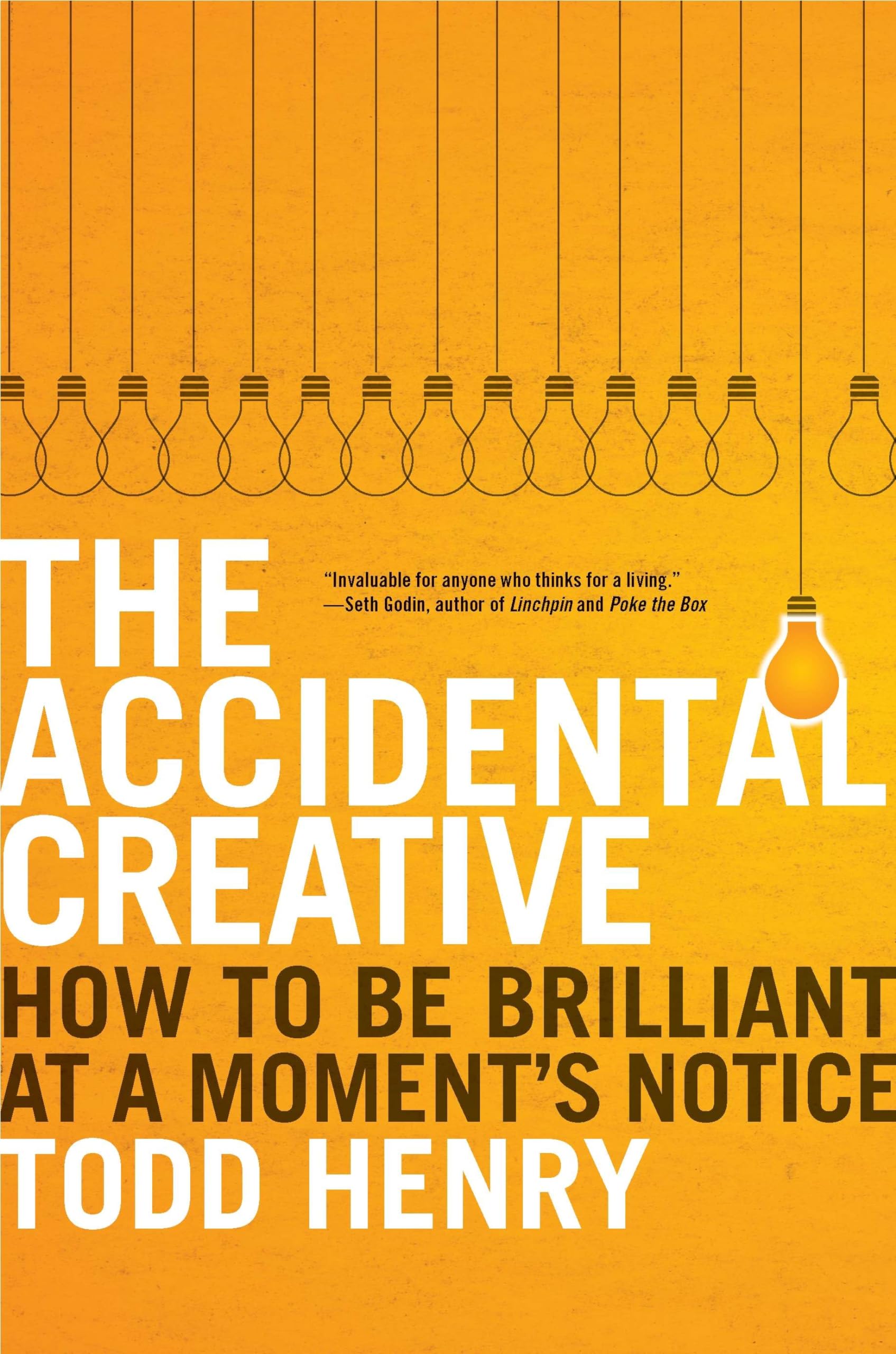 The Accidental Creative: How to Be Brilliant at a Moment's Notice ...