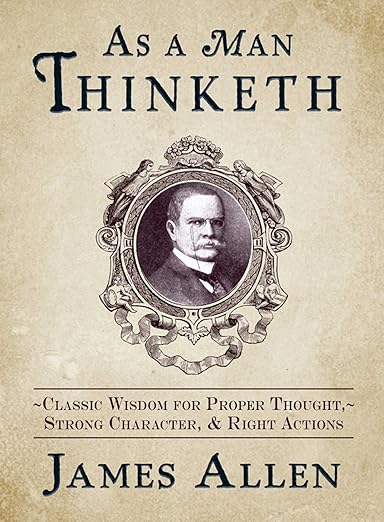 As a Man Thinketh: Classic Wisdom for Proper Thought, Strong Character, & Right Actions - Kindle ...