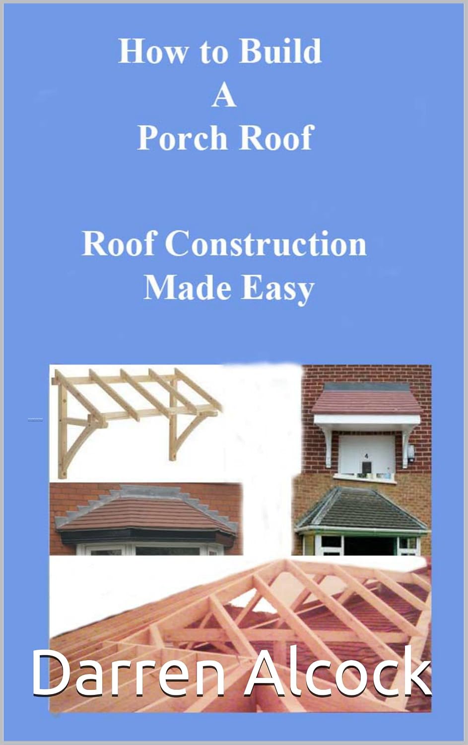 Amazon.com: How to Build a Porch Roof (roof construction made easy Book ...