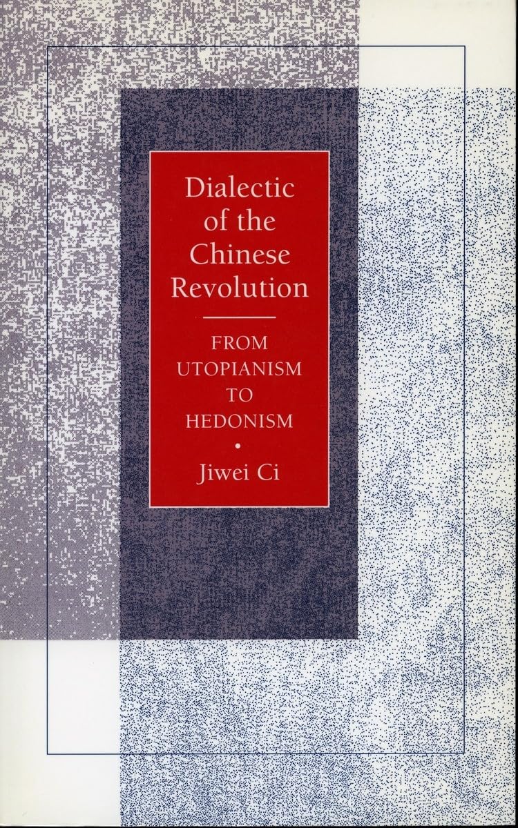Dialectic of the Chinese Revolution: From Utopianism to Hedonism: Ci ...