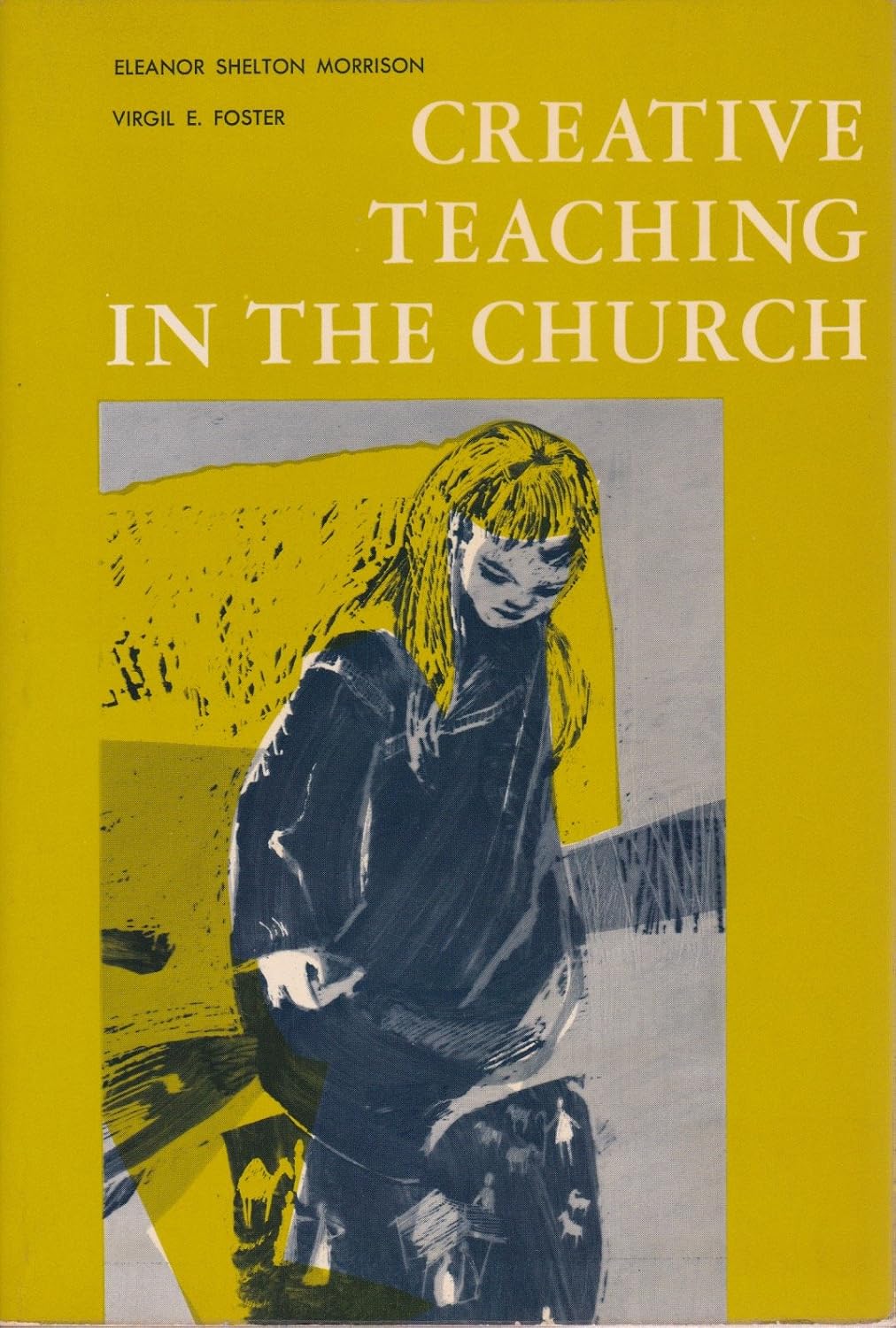 Creative Teaching in the Church: Morrison, Eleanor Shelton, Foster ...