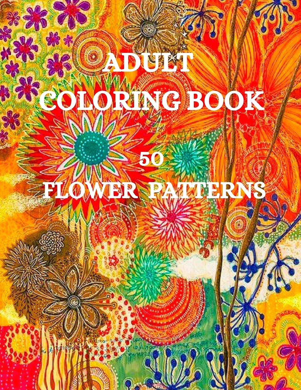 50 Flower Patterns Coloring Book: Charming Flowers Coloring Book: Kirk ...
