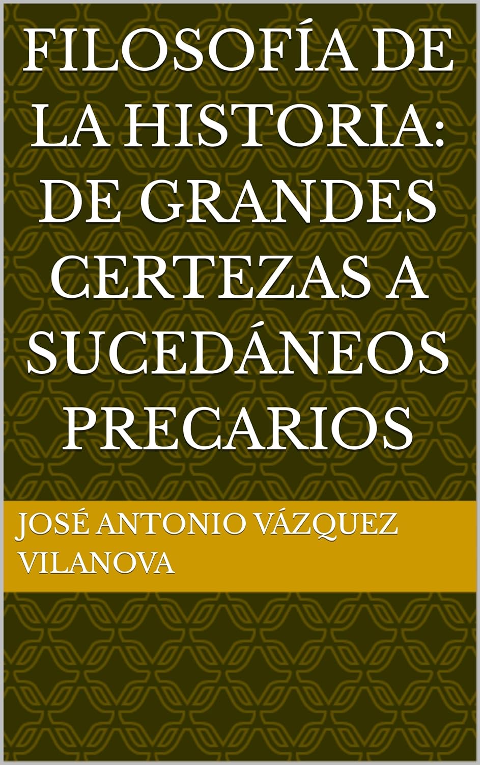 Amazon.com: FILOSOFÍA DE LA HISTORIA: DE GRANDES CERTEZAS A SUCEDÁNEOS PRECARIOS (Spanish ...