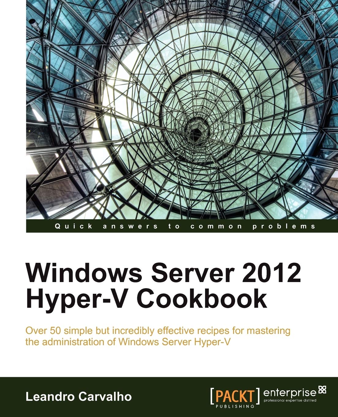 Windows Server 2012 Hyper-V Cookbook: Over 50 Simple but Incredibly Effective Recipes for ...