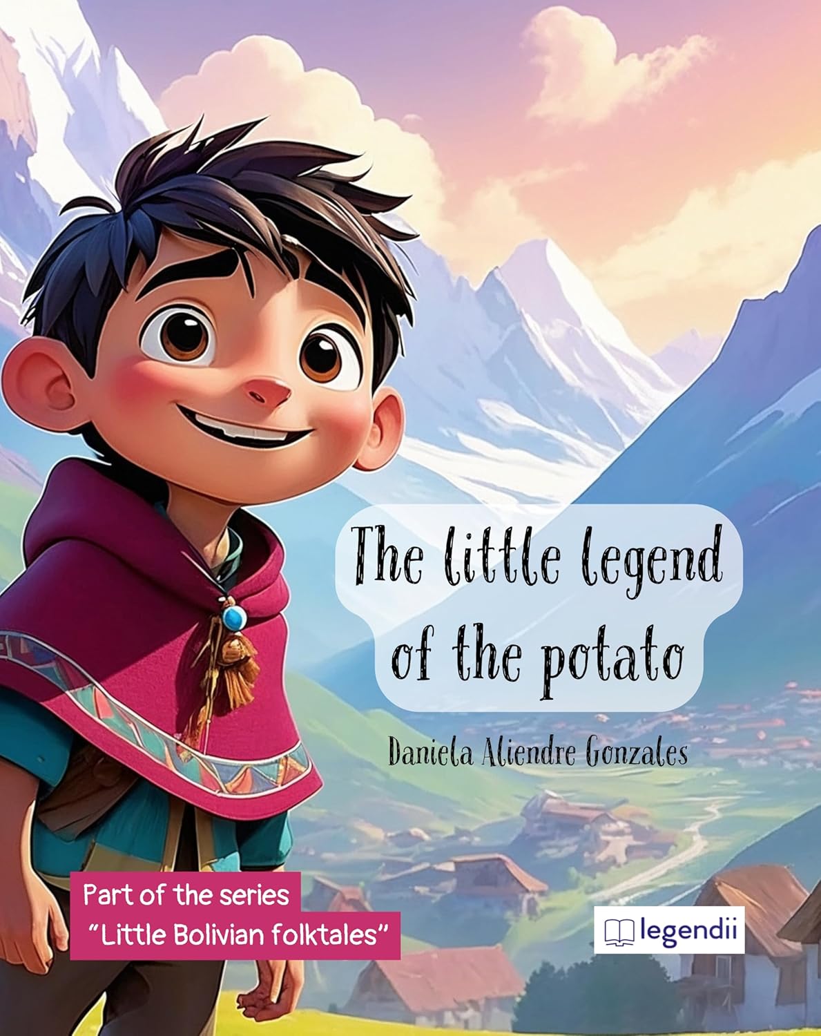The little legend of the potato: A magical adventure through Bolivian folktales (Little Bolivian ...