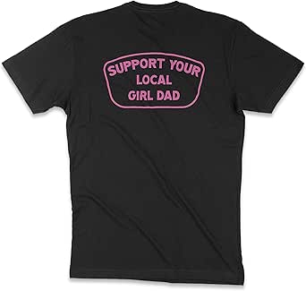 Support Your Local Girl Dad Black T-Shirt, Tee for Proud Dads of ...