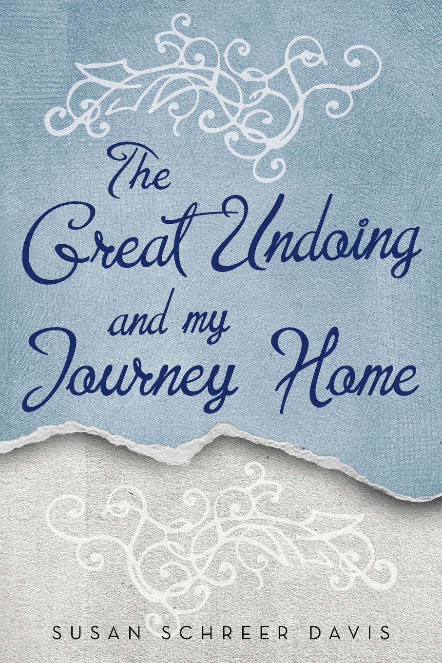 The Great Undoing and My Journey Home: Davis, Susan Schreer ...
