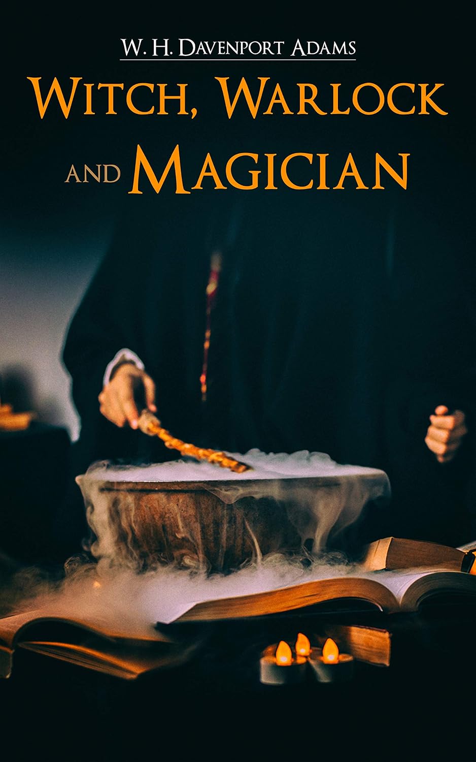 Witch, Warlock, and Magician: Historical Account of Magic and ...