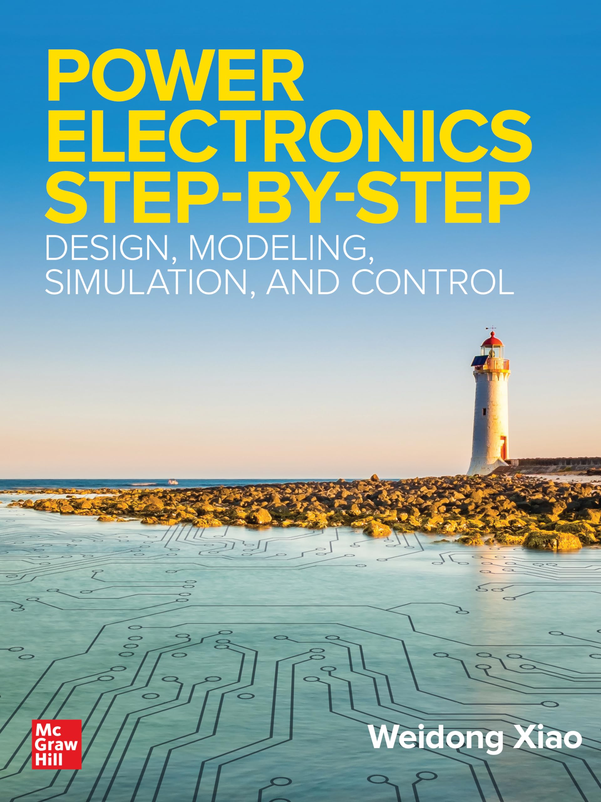 Power Electronics Step-by-Step: Design, Modeling, Simulation, and ...