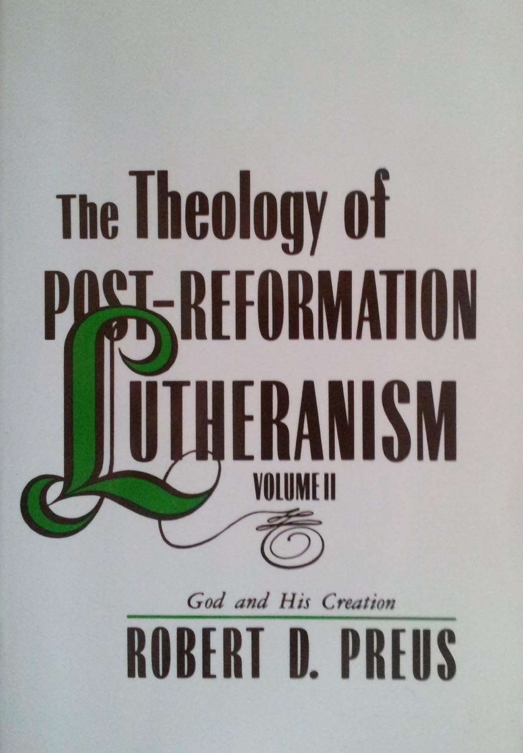 The Theology of Post-Reformation Lutheranism: 2: Robert D. Preus ...
