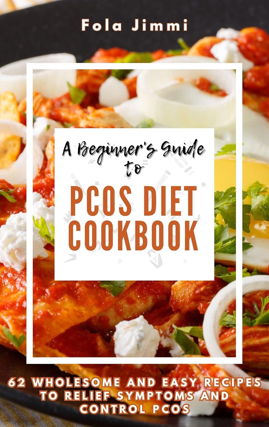 A Beginner's Guide to PCOS Diet Cookbook: 62 WHOLESOME AND EASY RECIPES ...