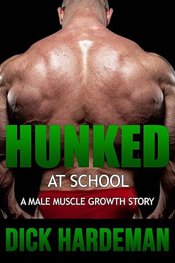 Hunked at School: A Male Muscle Growth Story - Kindle edition by ...