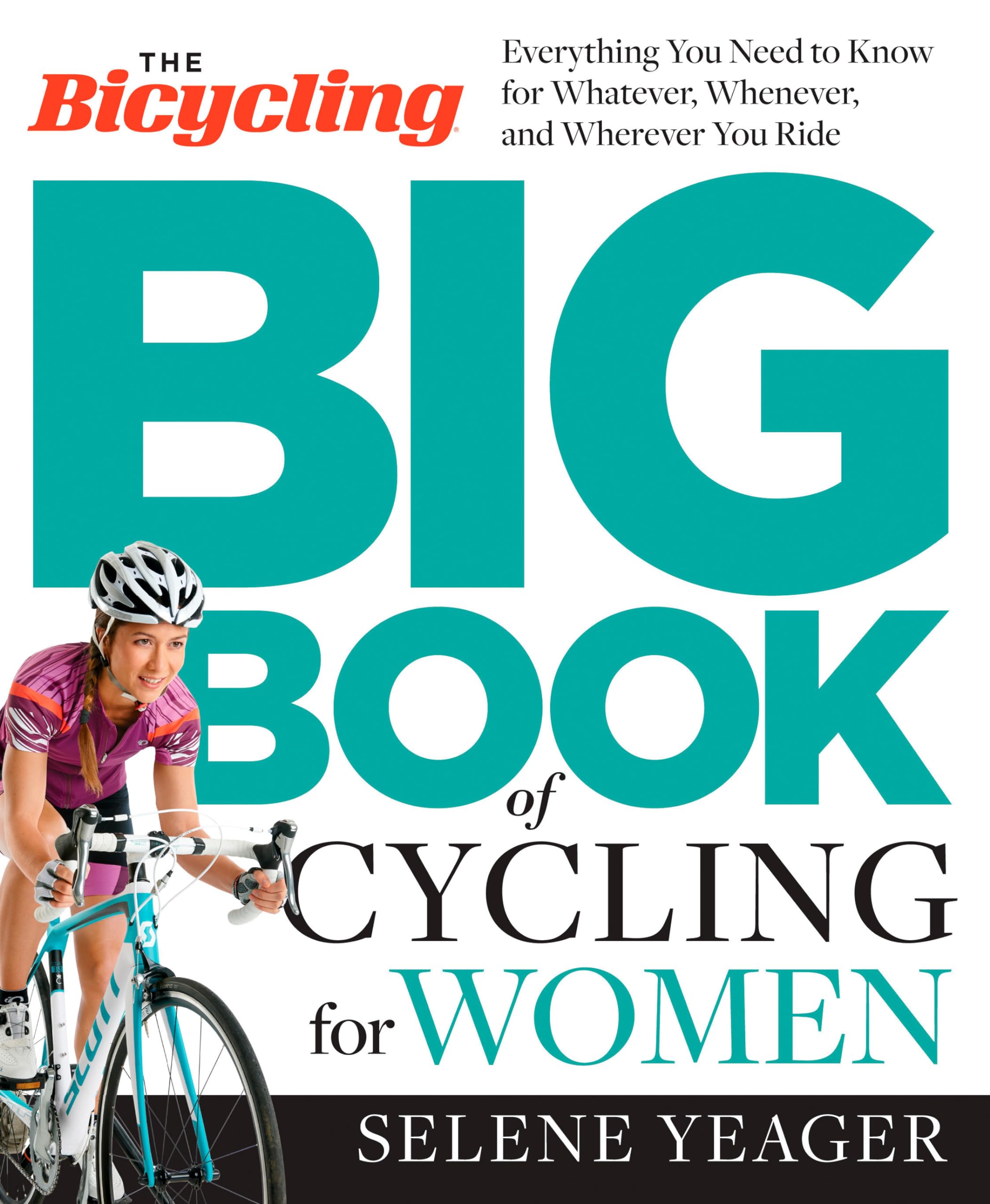The Bicycling Big Book of Cycling for Women: Everything You Need to ...