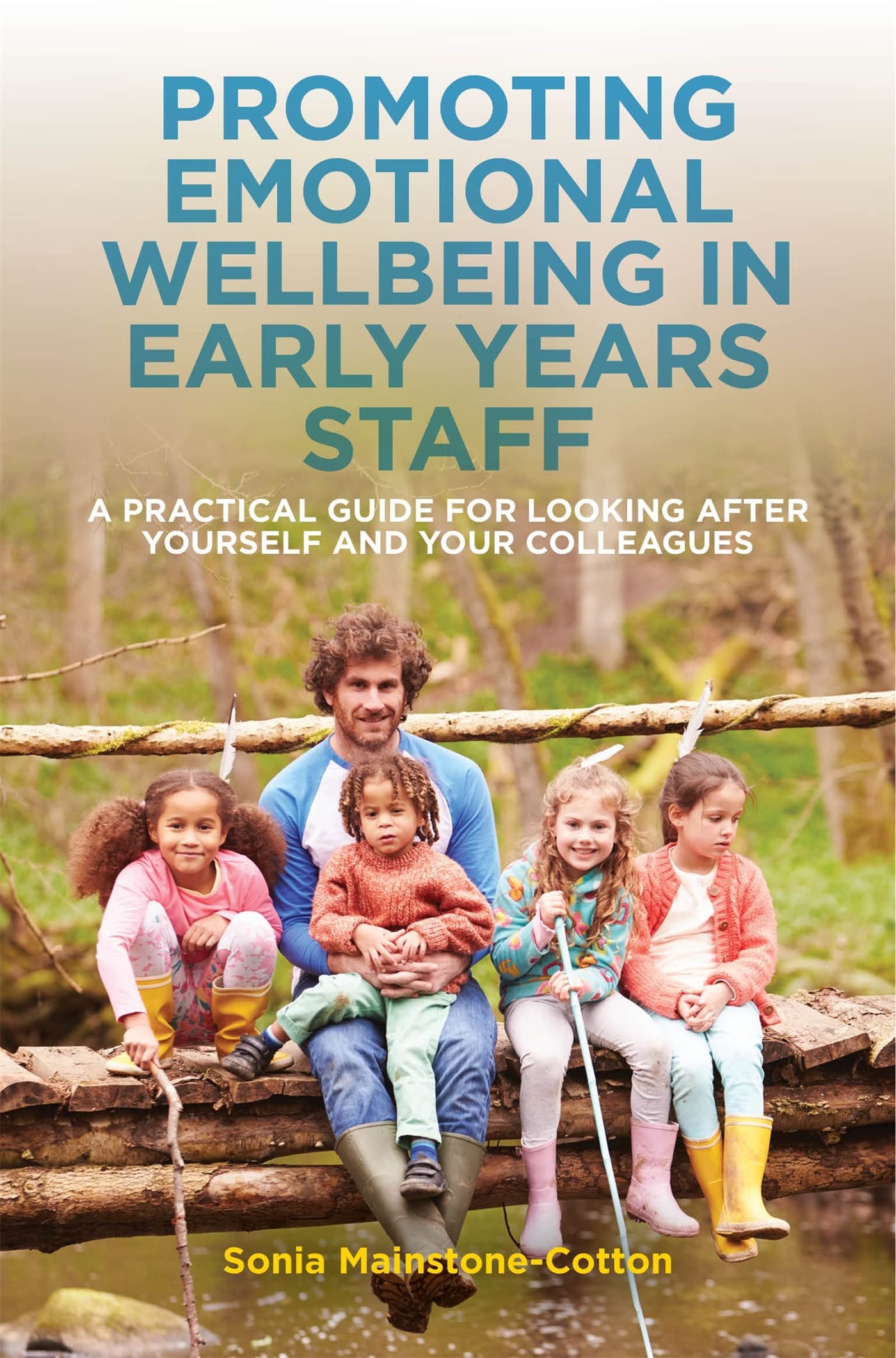 Promoting Emotional Wellbeing in Early Years Staff: Mainstone-Cotton ...