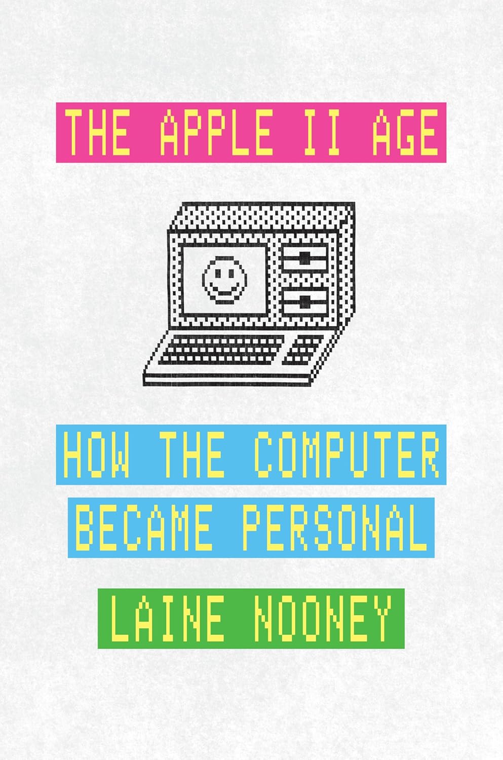 The Apple II Age: How the Computer Became Personal, Nooney, Laine ...