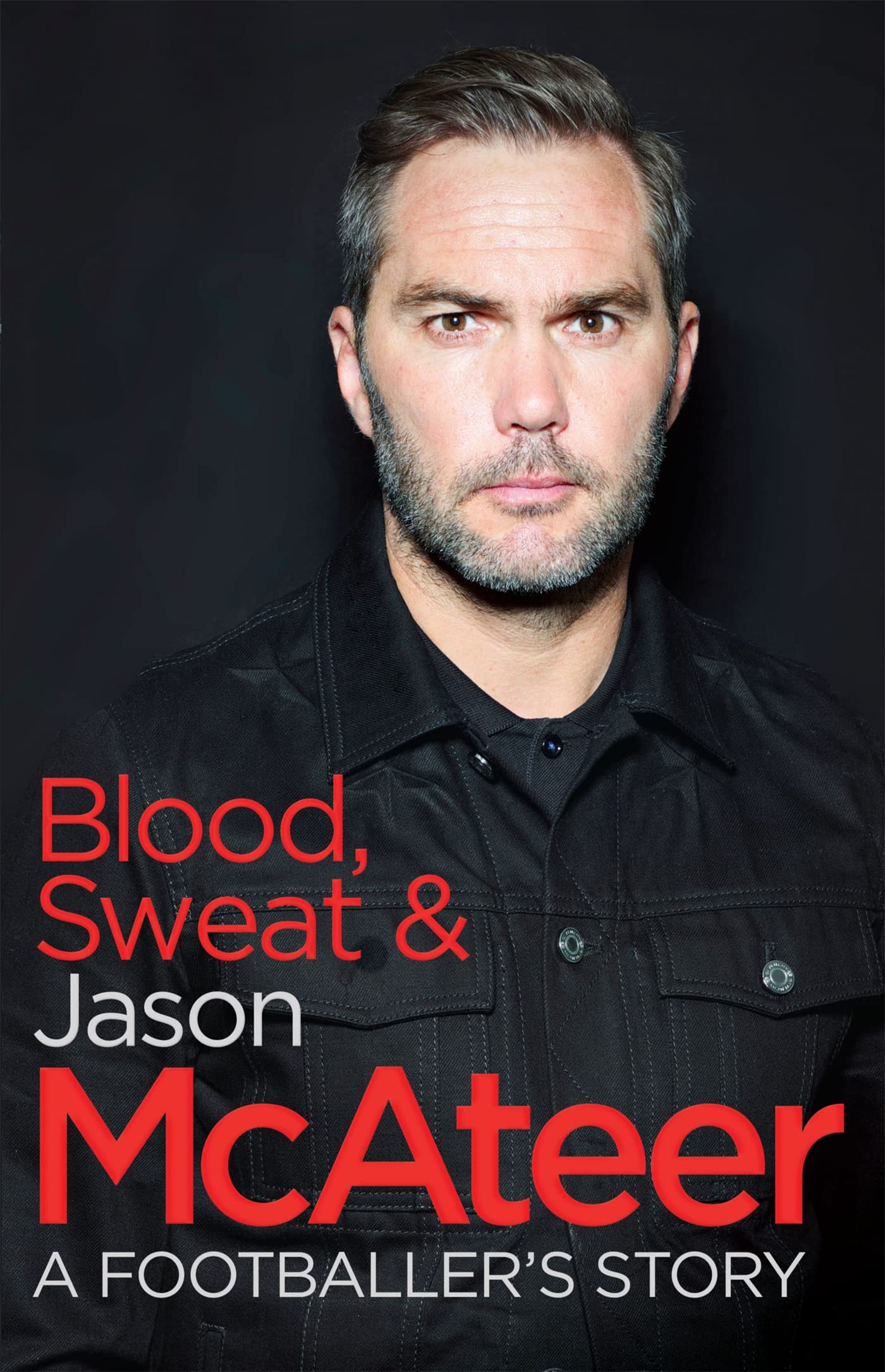Blood, Sweat and McAteer: A Footballer's Story : Jason McAteer: Amazon ...
