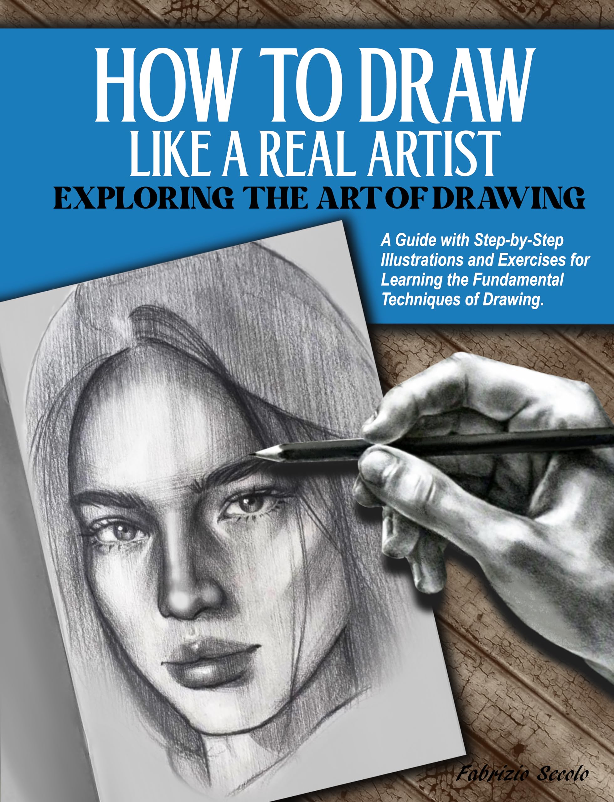 Buy How to Draw Like a Real Artist: Exploring the Art of Drawing. A ...