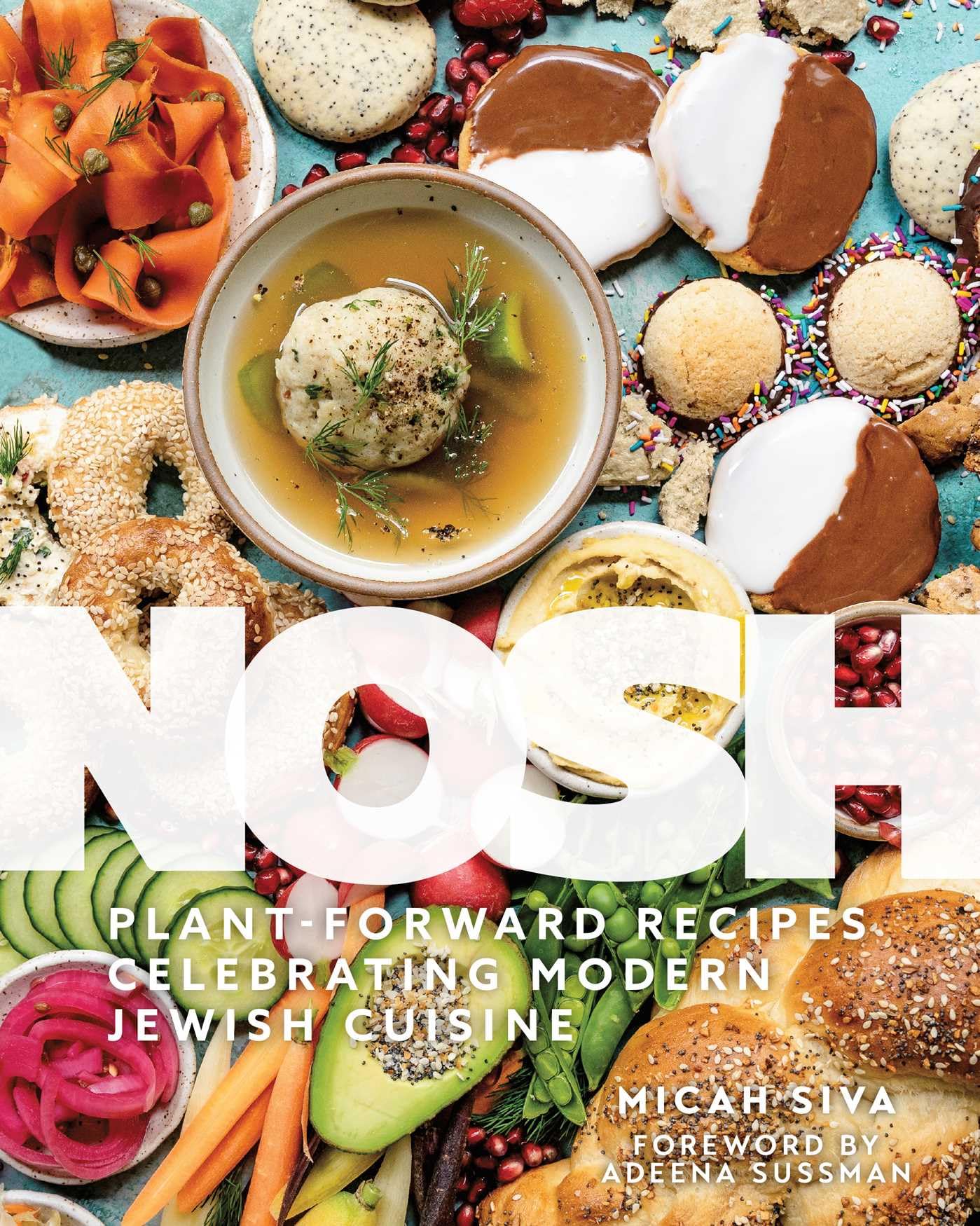 Nosh: Plant-Forward Recipes Celebrating Modern Jewish Cuisine: Siva, Micah, Sussman, Adeena ...