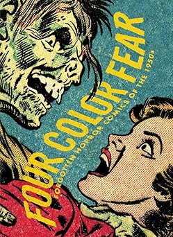 Four Color Fear: Forgotten Horror Comics Of The 1950s (FOUR COLOR FEAR ...