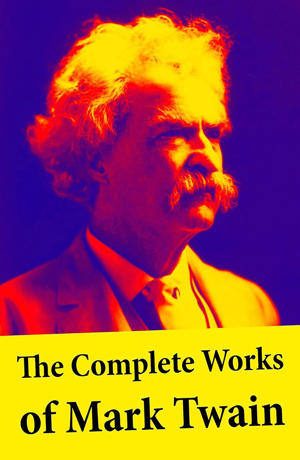 The Complete Works of Mark Twain: The Novels, short stories, essays and ...