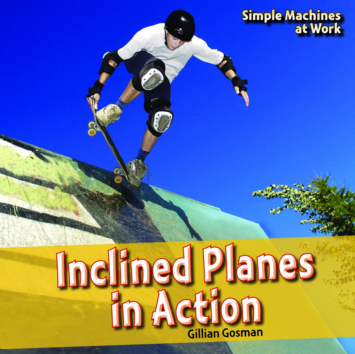 Inclined Planes in Action (Simple Machines at Work): Gosman, Gillian ...