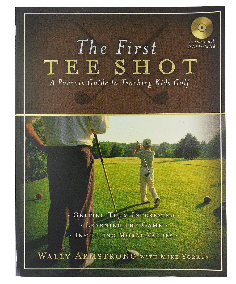 The First Tee Shot: A Parent's Guide to Teaching Kids Golf: Armstrong ...