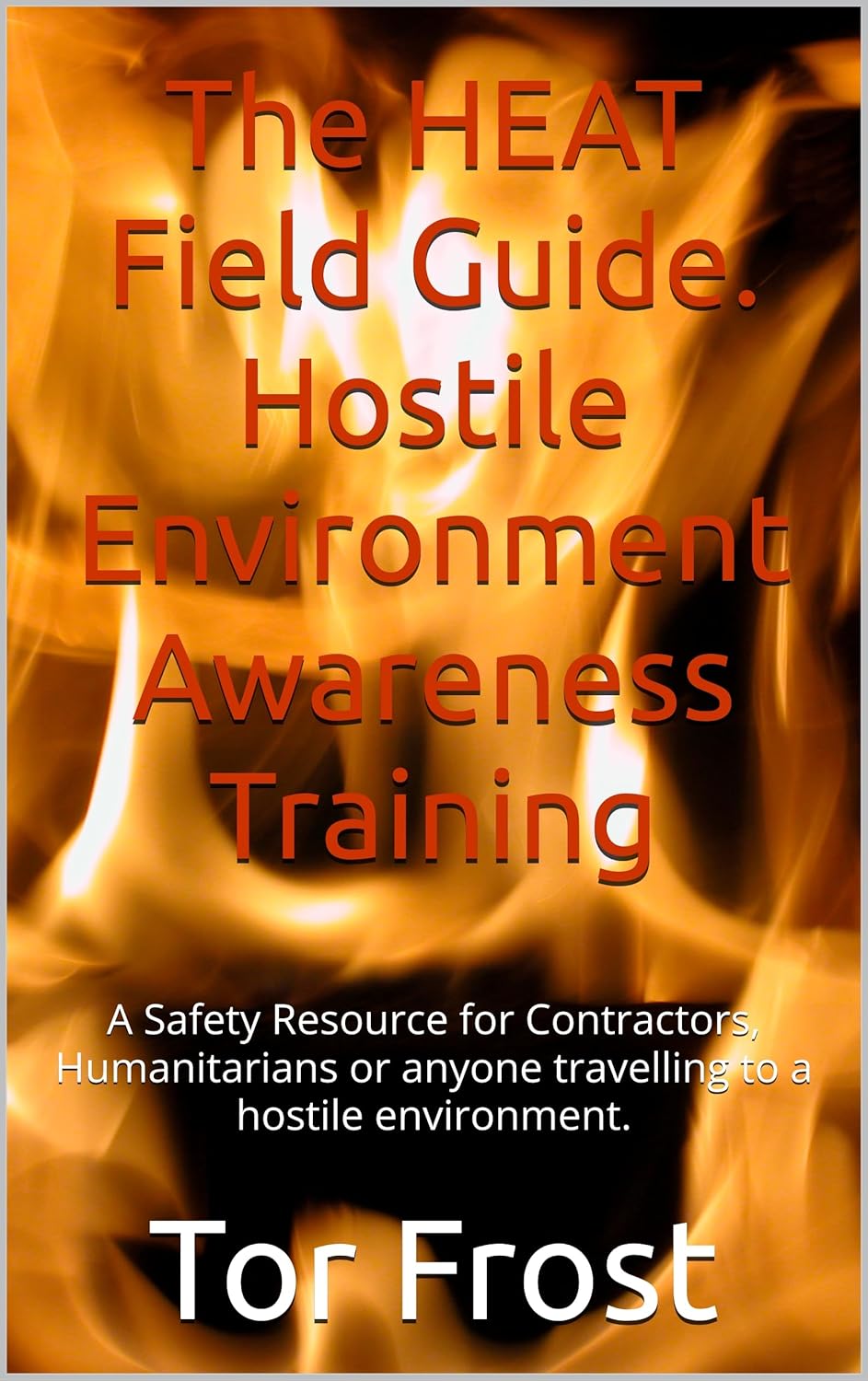 Amazon.com: The HEAT Field Guide. Hostile Environment Awareness Training: A Safety Resource for ...