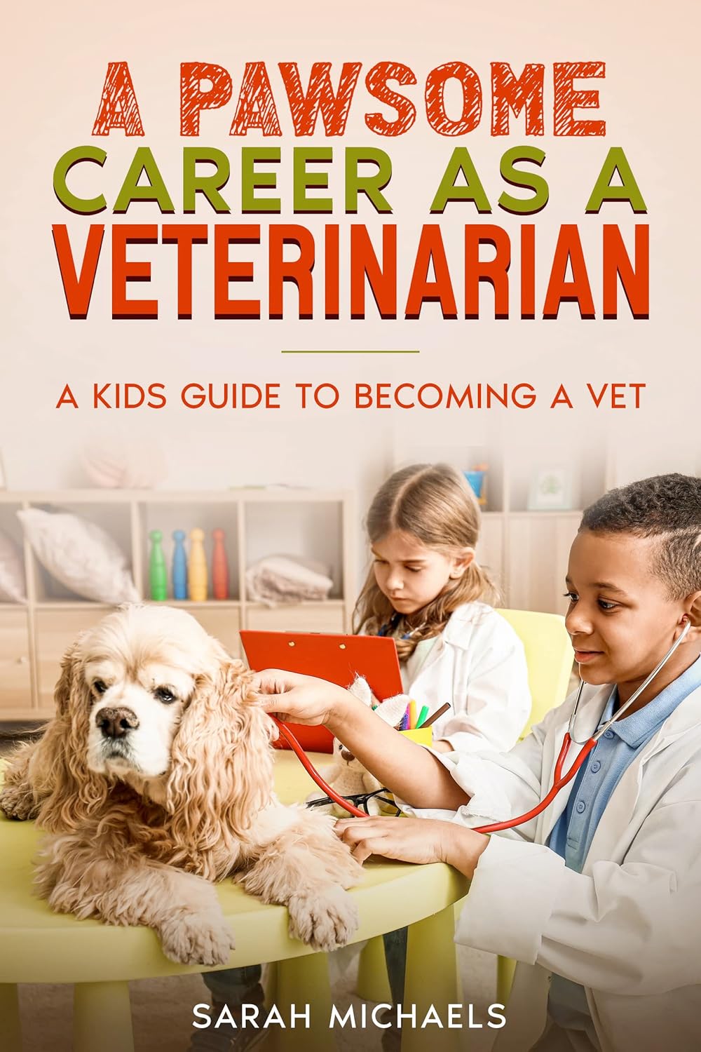 A Pawsome Career as a Veterinarian: A Kids Guide to Becoming a Vet ...