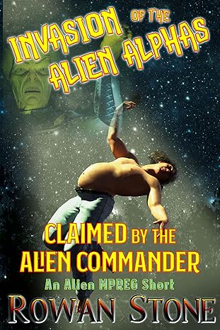 Claimed by the Alien Commander: An Alien Mpreg Short (Invasion of the Alien Alphas Book 1 ...