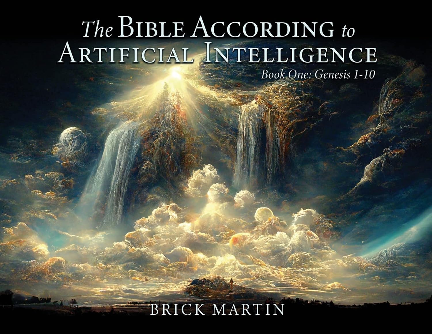The Bible According To Artificial Intelligence Book One Genesis 1 10 Martin Brick