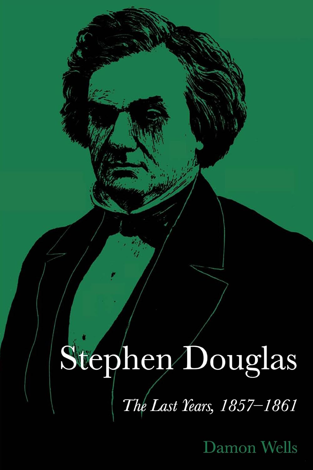Amazon.com: Stephen Douglas: The Last Years, 1857–1861 eBook : Wells ...