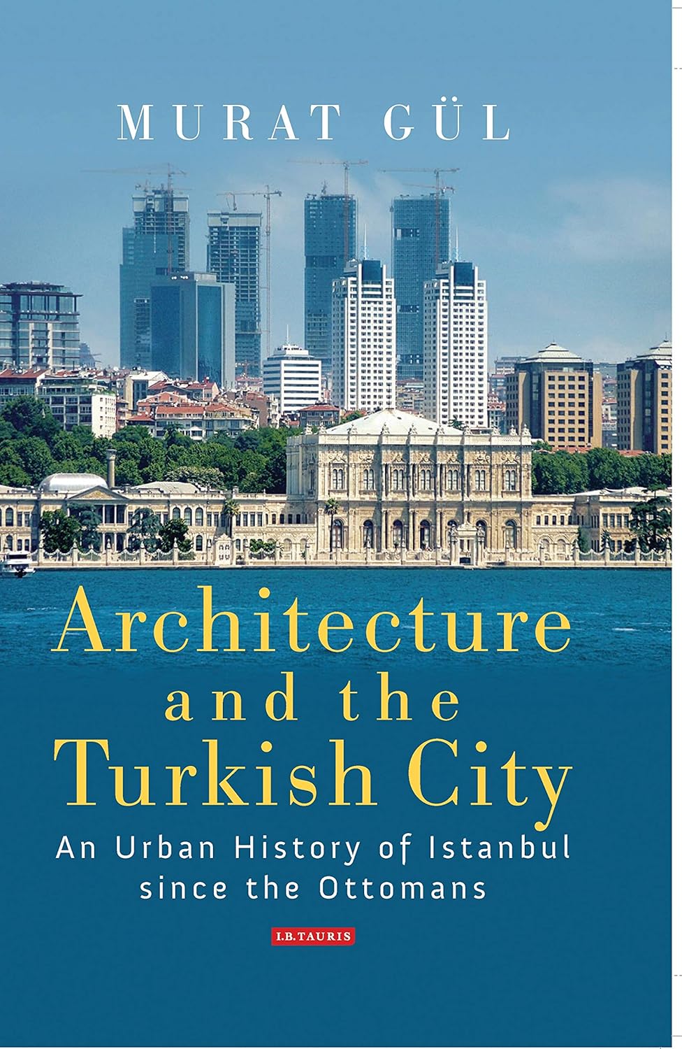 Architecture and the Turkish City: An Urban History of Istanbul since ...