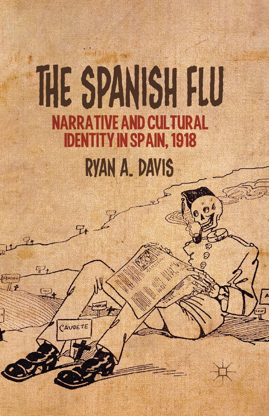 The Spanish Flu: Narrative and Cultural Identity in Spain, 1918: ...